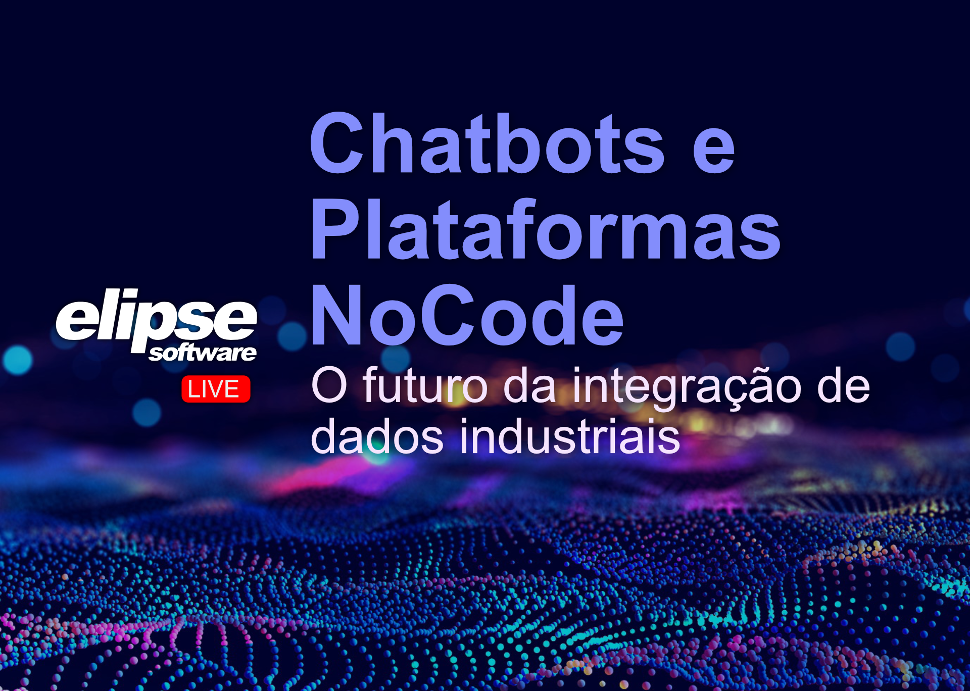 (Português do Brasil) ElipseCast 16: Chatbots e Plataformas NoCode - Elipse Software